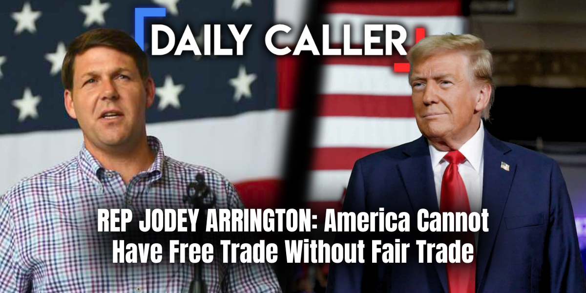 REP JODEY ARRINGTON: America Cannot Have Free Trade Without Fair Trade ...