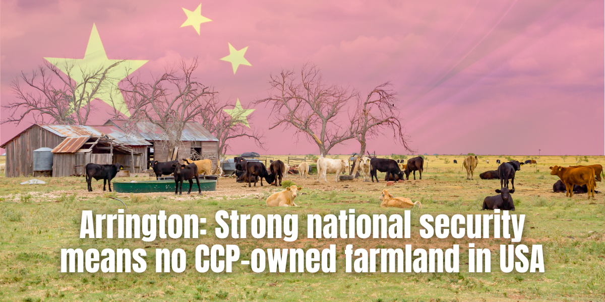 Arrington: Strong national security means no CCP-owned farmland in USA ...